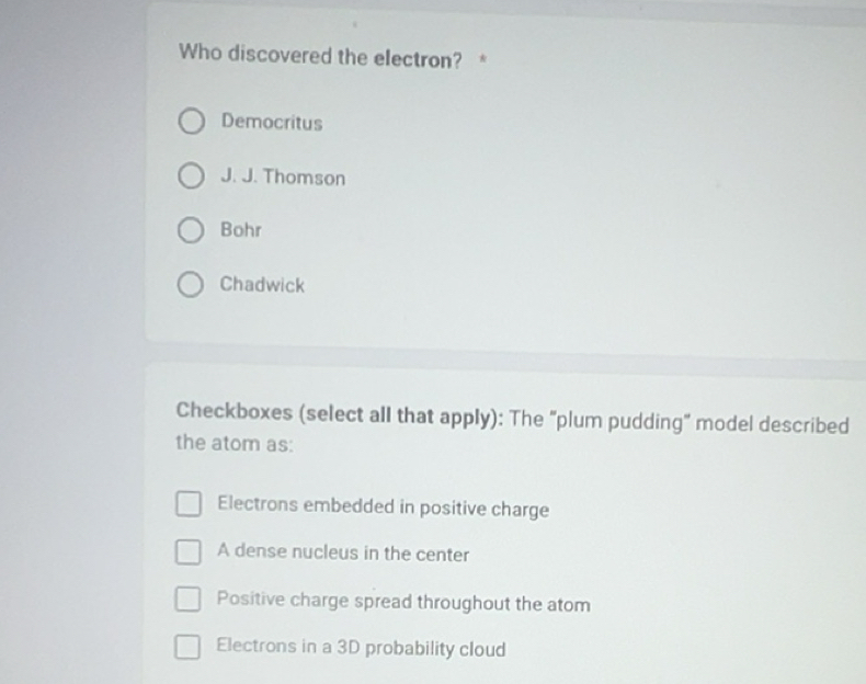 Solved: Who discovered the electron? * Democritus J. J. Thomson Bohr ...