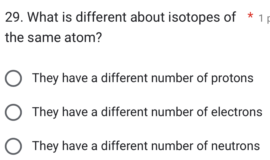 Solved: What is different about isotopes of * 1 p the same atom? They ...