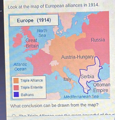 Solved: Look at the map of European alliances in 1914. What conclusion ...