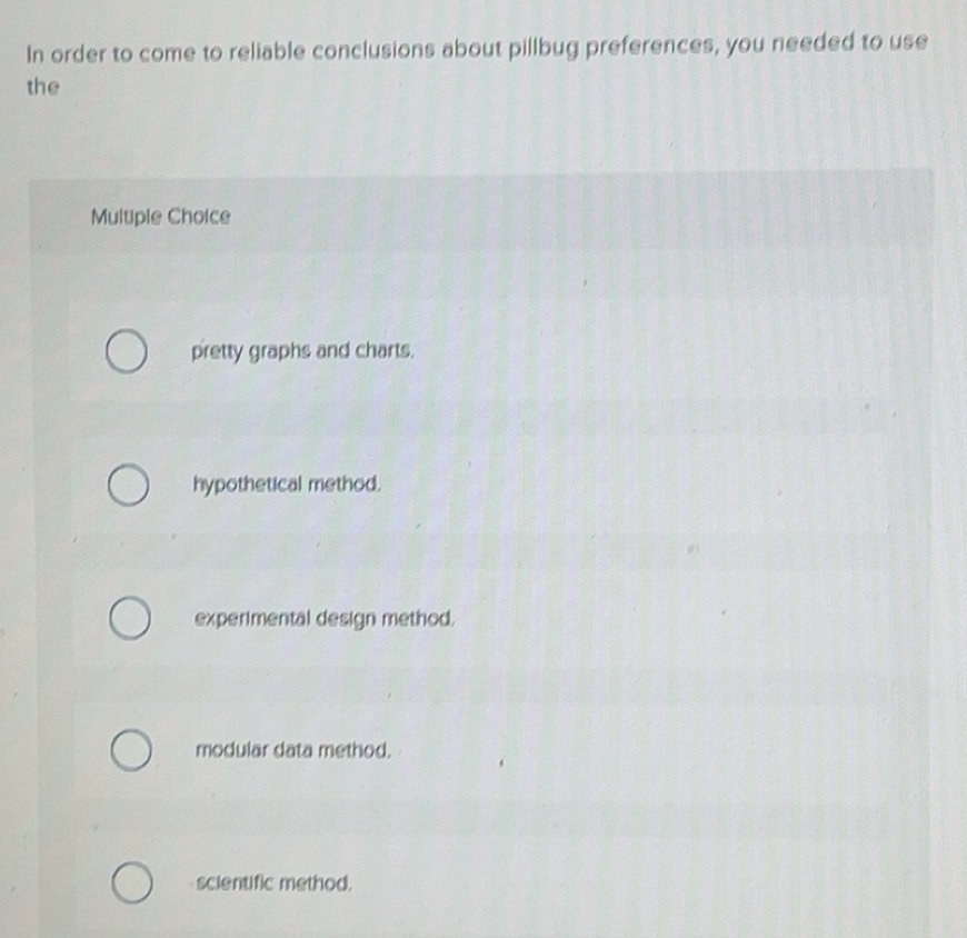 Solved: In order to come to reliable conclusions about pillbug ...