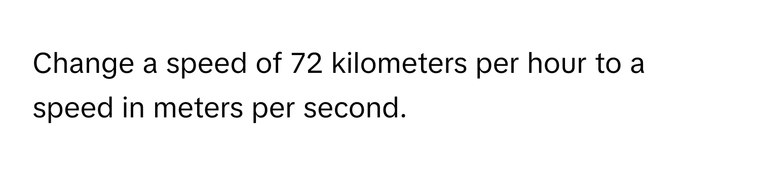 Solved: Change a speed of 72 kilometers per hour to a speed in meters ...