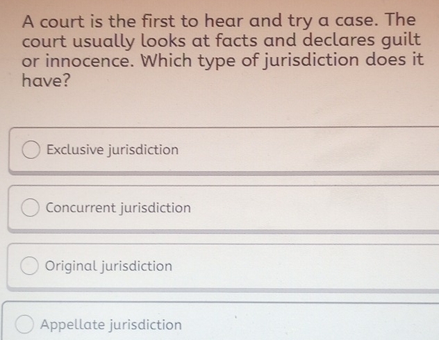 Solved: A court is the first to hear and try a case. The court usually ...
