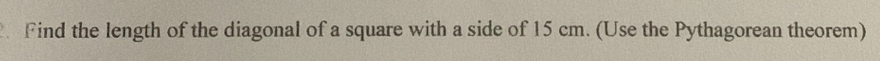 Solved: Find the length of the diagonal of a square with a side of 15 ...