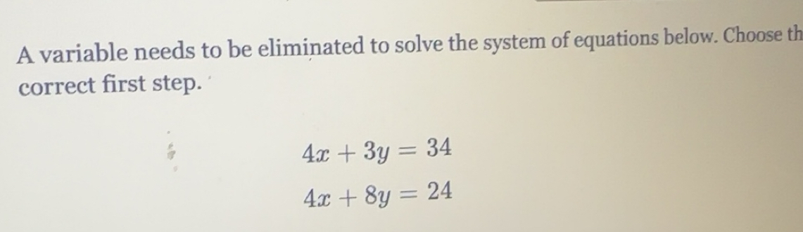 Solved: A variable needs to be eliminated to solve the system of equations below. Choose th ...
