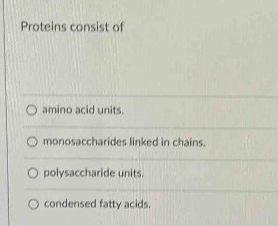 Solved: Proteins consist of amino acid units. monosaccharides linked in ...