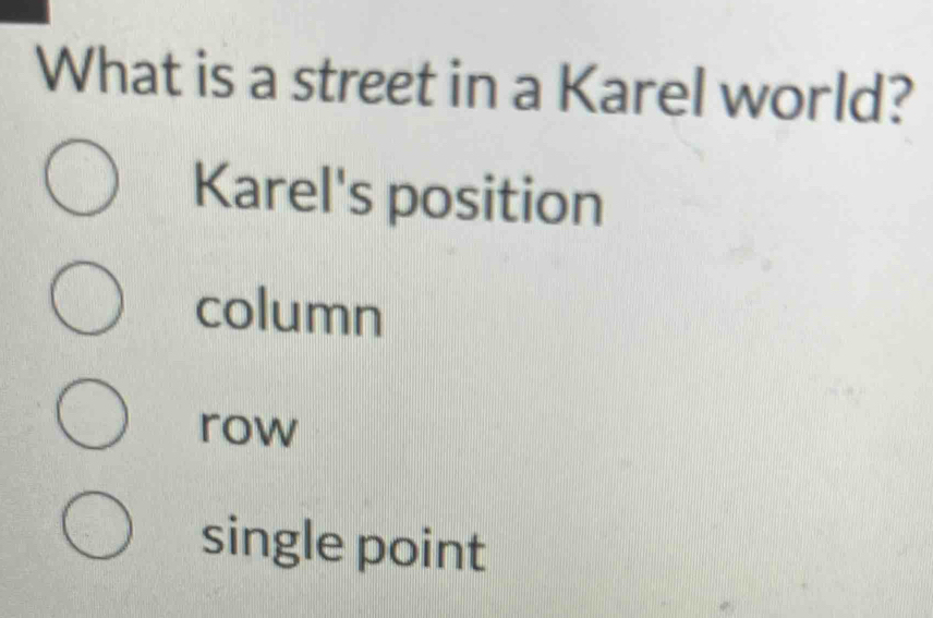 Solved: What is a street in a Karel world? Karel's position column row ...
