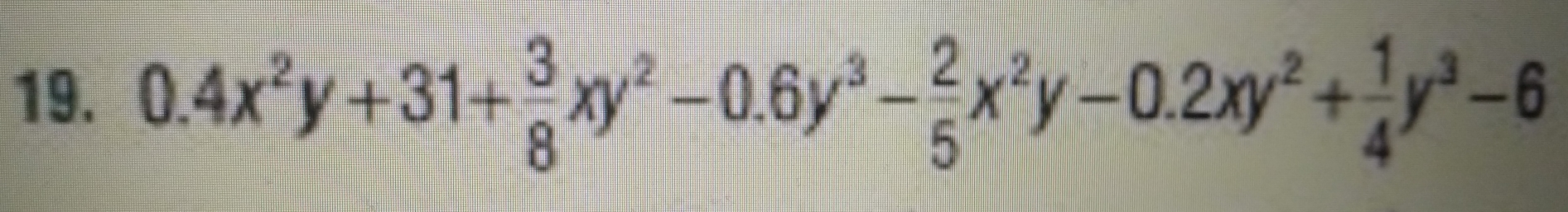 Resuelto:0.4x^2y+31+ 3/8 xy^2-0.6y^3- 2/5 x^2y-0.2xy^2+ 1/4 y^3-6