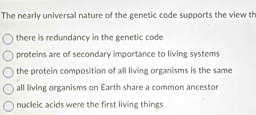 Solved: The nearly universal nature of the genetic code supports the ...