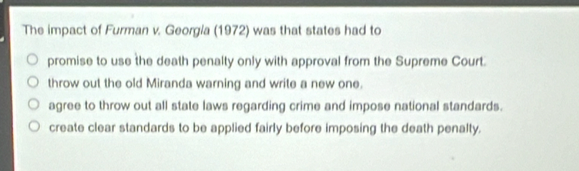 Solved: The impact of Furman v. Georgia (1972) was that states had to ...