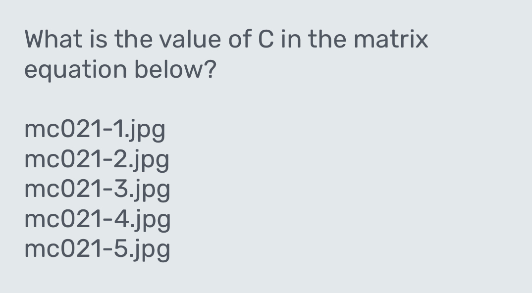 Solved: What is the value of C in the matrix equation below? mc021-1 ...