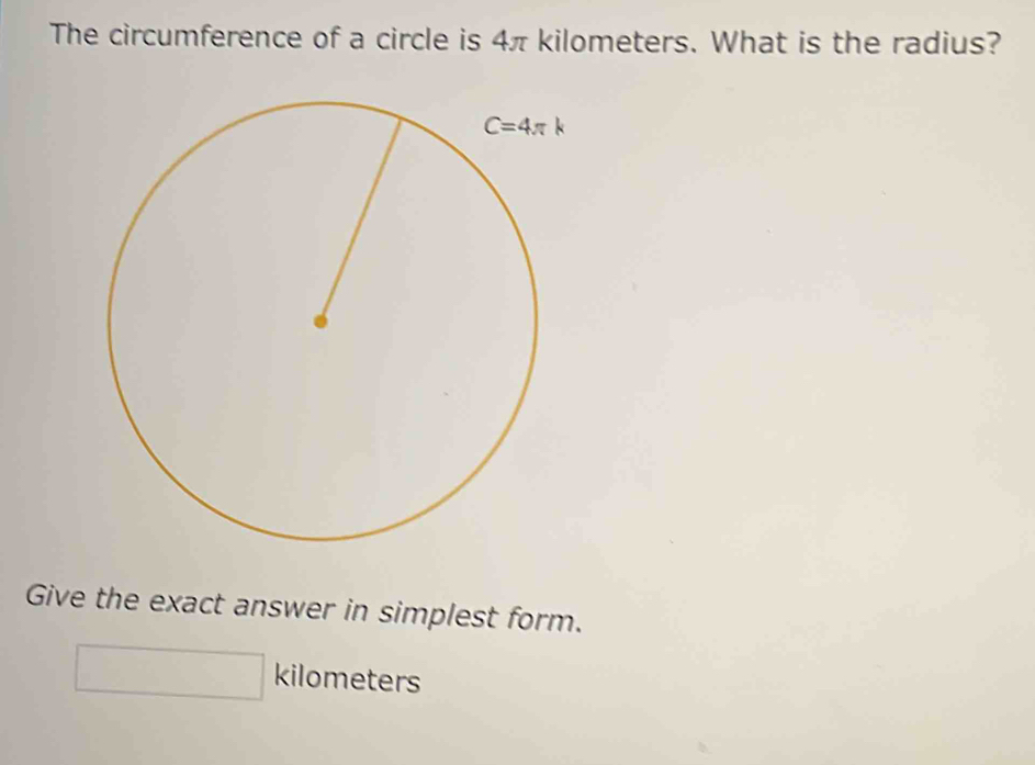 Solved: The circumference of a circle is 4π kilometers. What is the ...