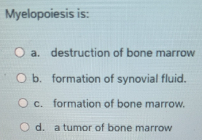 Solved: Myelopoiesis is: a. destruction of bone marrow b. formation of ...