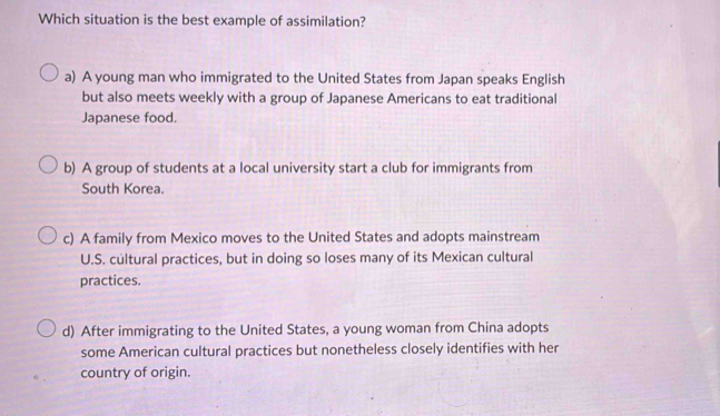 Solved: Which situation is the best example of assimilation? a) A young ...