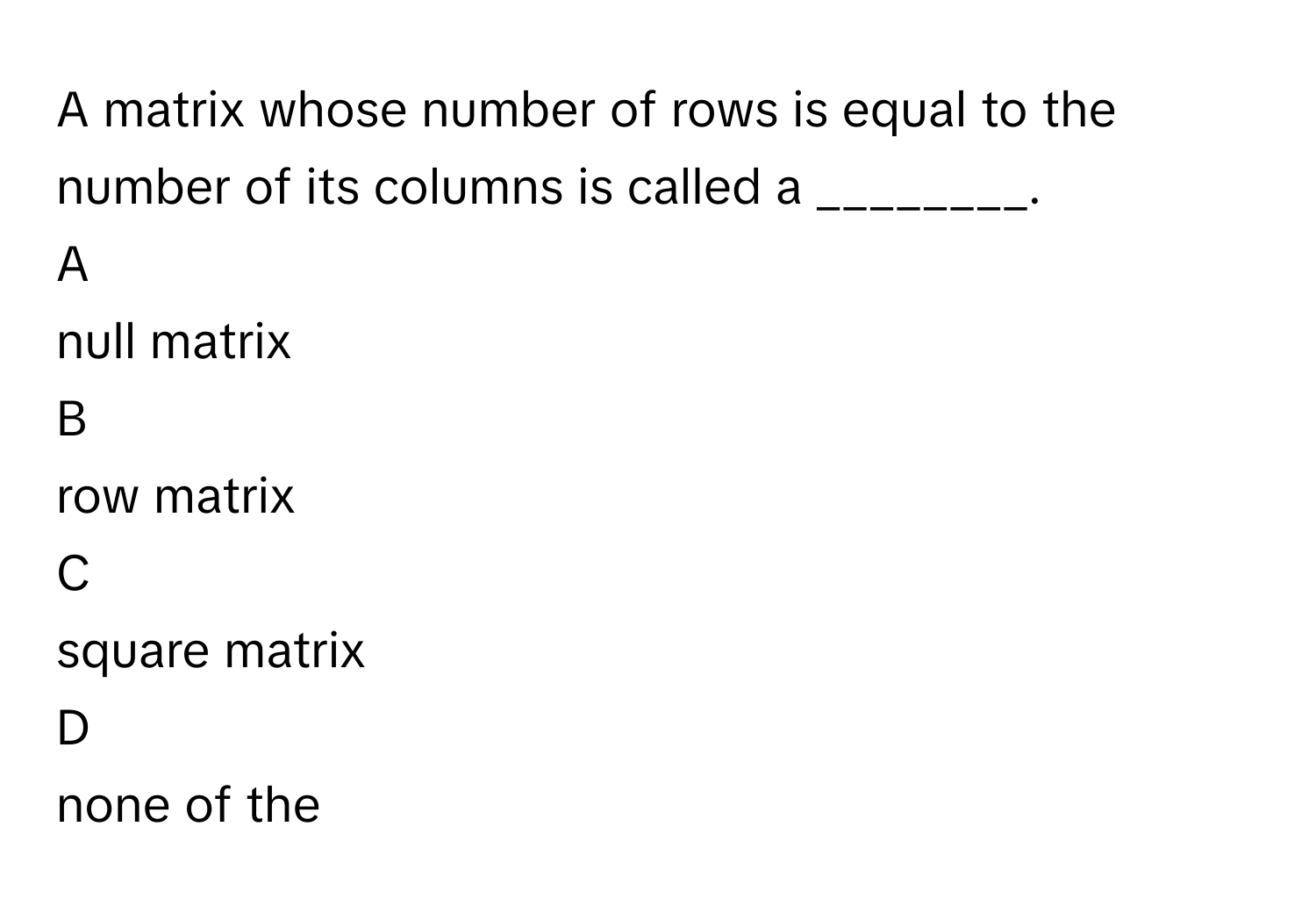 Solved: A matrix whose number of rows is equal to the number of its ...