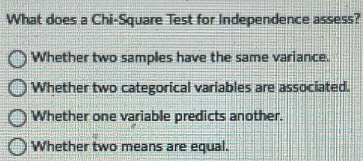 Solved: What does a Chi-Square Test for Independence assess? Whether ...