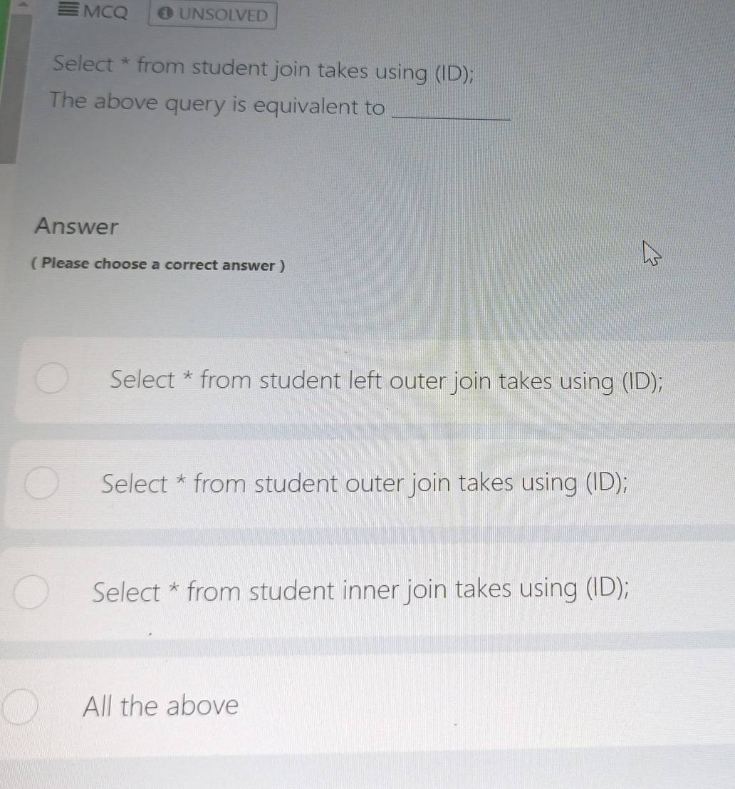 Solved: MCQ UNSOLVED Select * from student join takes using (ID); The ...