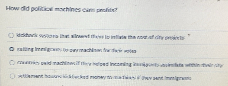 Solved: How did political machines earn pronts? kickback systems that ...