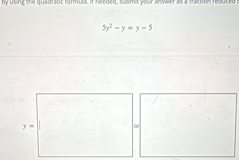 Solved: by using the quadratic formula. If needed, submit your answer ...