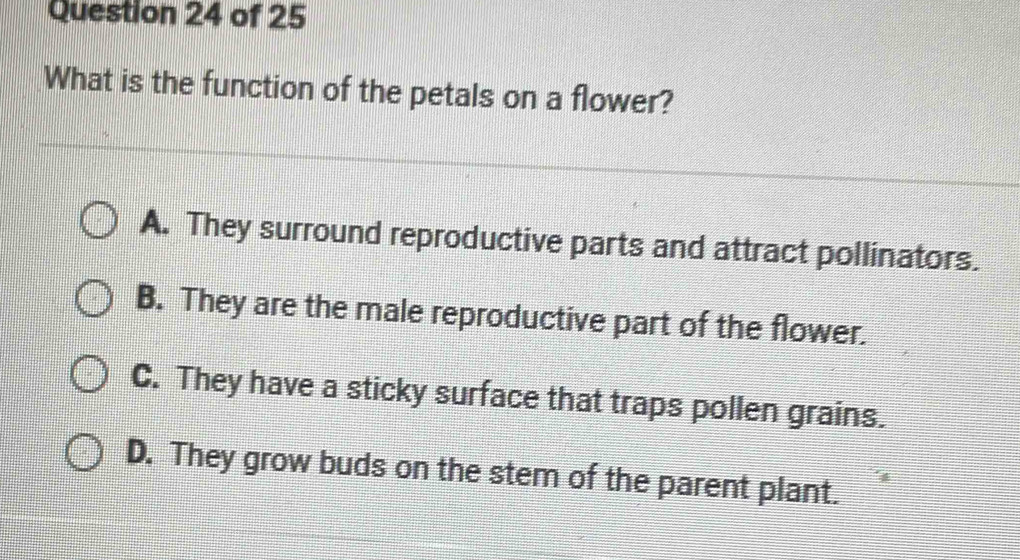 Solved: What is the function of the petals on a flower? A. They ...