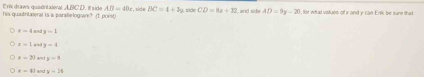 Solved: Erik draws quadrilateral ABC D. It side AB=40x his ...