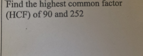 Solved: Find the highest common factor (HCF) of 90 and 252 [Math]
