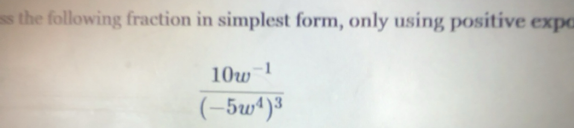 Solved: ss the following fraction in simplest form, only using positive ...