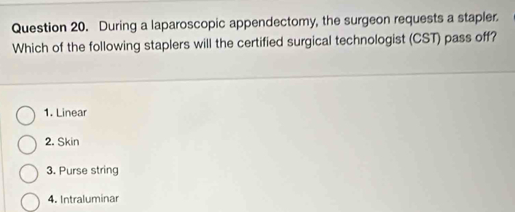 Solved: During a laparoscopic appendectomy, the surgeon requests a ...