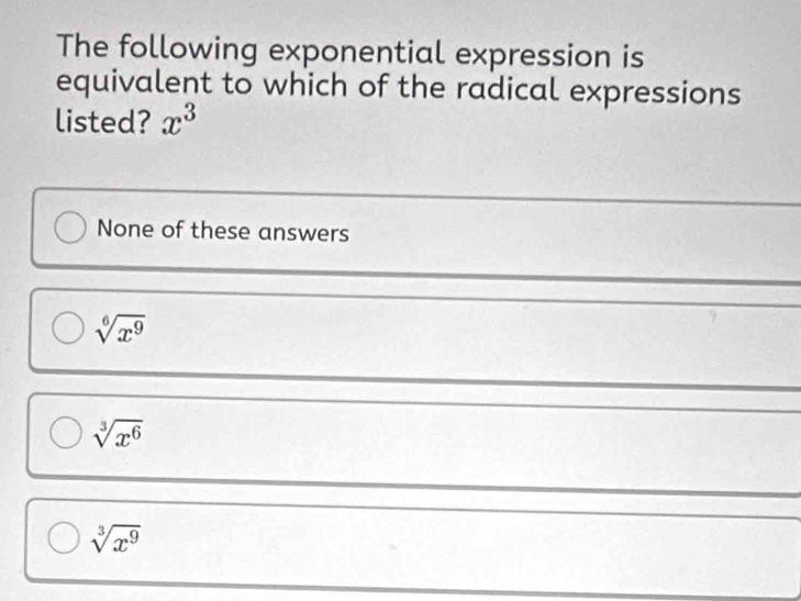 Solved: The following exponential expression is equivalent to which of the radical expressions ...