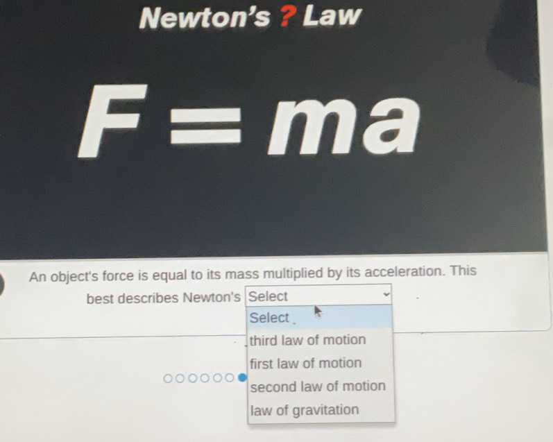 Solved: Newton's ? Law F=ma An object's force is equal to its mass ...