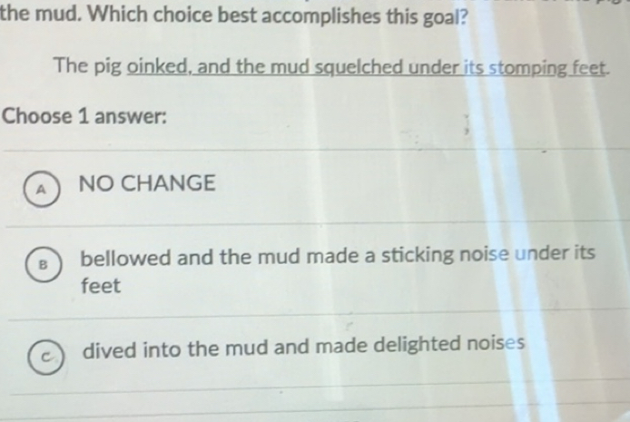 Gelöst:the mud. Which choice best accomplishes this goal? The pig ...