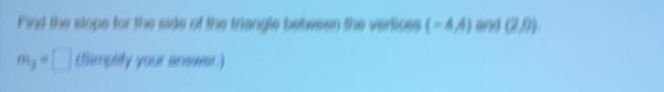 Solved: Find the slope for the side of the triangle between the ...
