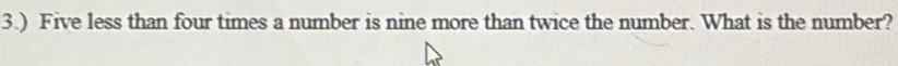 Solved: 3.) Five less than four times a number is nine more than twice ...