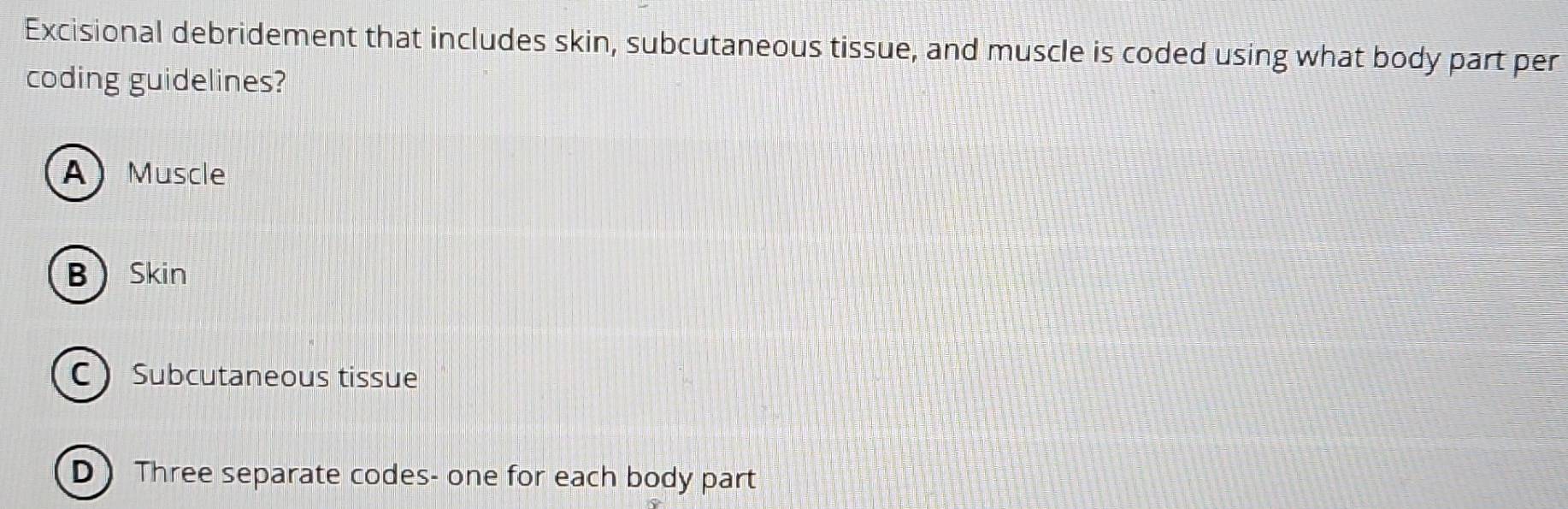 Solved: Excisional debridement that includes skin, subcutaneous tissue ...