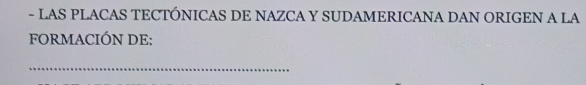 Resuelto:LAS PLACAS TECTÓNICAS DE NAZCA Y SUDAMERICANA DAN ORIGEN A LA ...