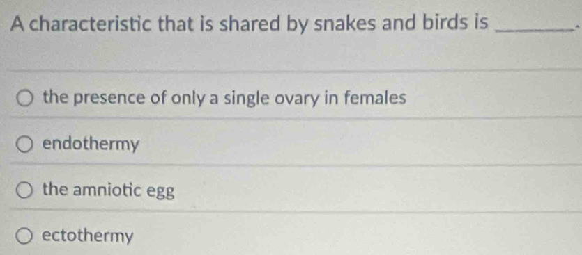 Solved: A characteristic that is shared by snakes and birds is_ the ...