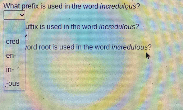 Solved: What prefix is used in the word incredulous? uffix is used in ...