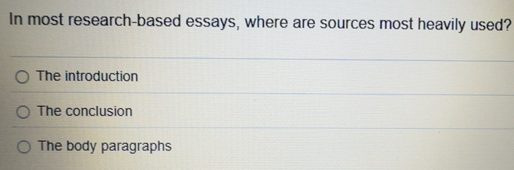 Solved: In most research-based essays, where are sources most heavily ...