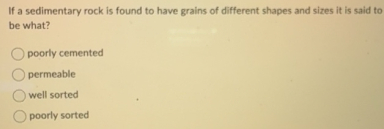 Solved: If a sedimentary rock is found to have grains of different ...