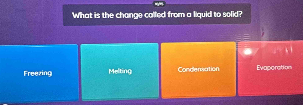 Solved: What is the change called from a liquid to solid? Freezing ...