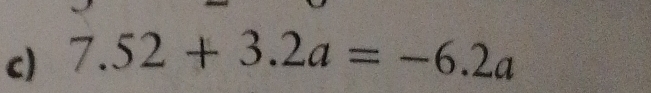 Solved: 7.52+3.2a=-6.2a [Math]
