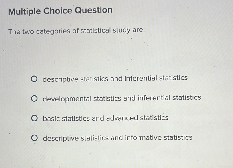 Solved: Question The two categories of statistical study are ...