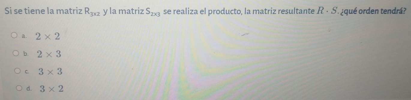 Resuelto:Si se tiene la matriz R_3x2 y la matriz S_2x3 se realiza el ...