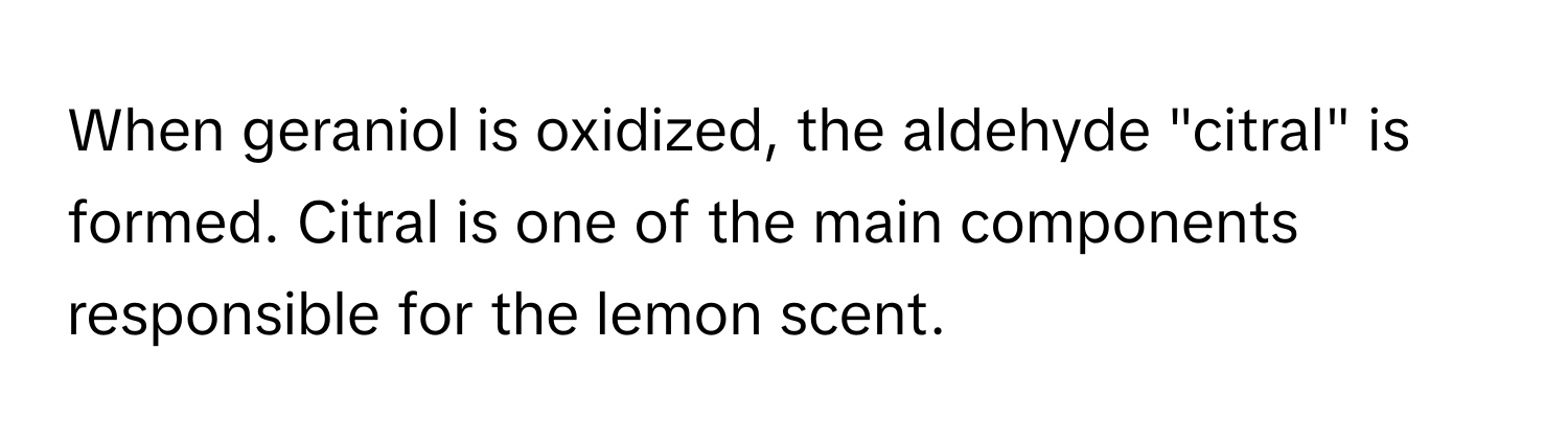 Solved: When geraniol is oxidized, the aldehyde "citral" is formed ...