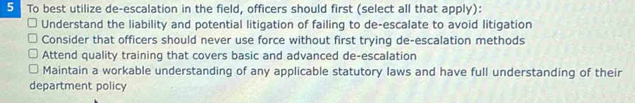 Solved: To best utilize de-escalation in the field, officers should ...