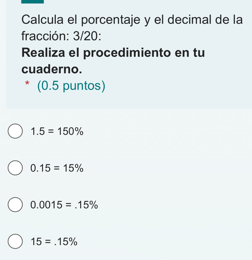 Resuelto:Calcula el porcentaje y el decimal de la fracción: 3/20 ...