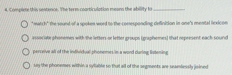 Solved: Complete this sentence. The term coarticulation means the ...