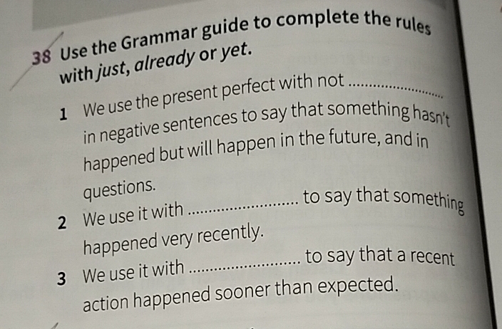 Risolto:Use the Grammar guide to complete the rules with just, already ...