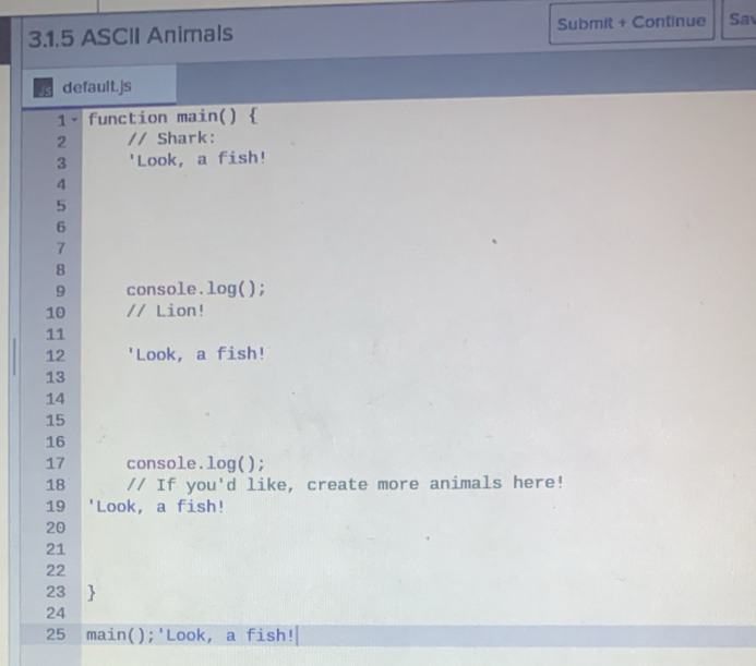 Solved: ASCII Animals Submit + Continue Sa default.js 1 . function main() 2 // Shark: 3 'Look ...