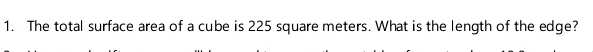 Solved: The total surface area of a cube is 225 square meters. What is ...