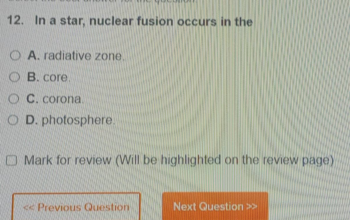 Solved: In a star, nuclear fusion occurs in the A. radiative zone. B ...